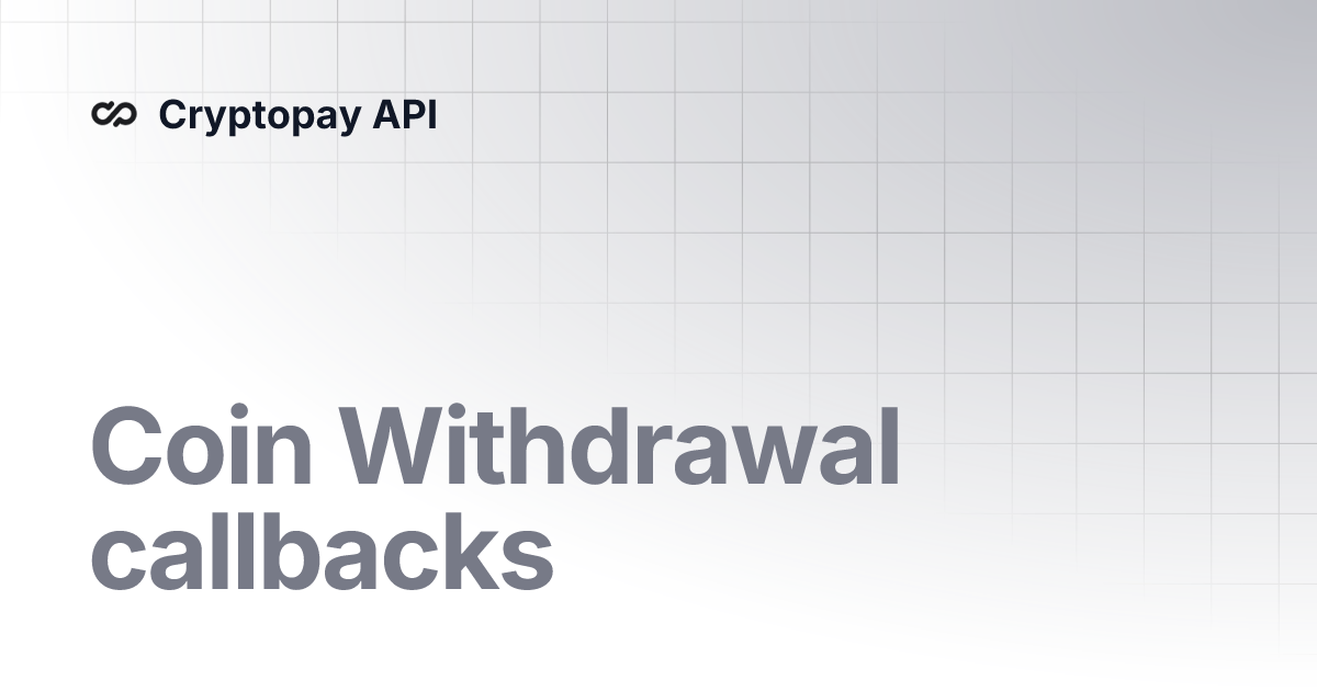 Coin Withdrawal callbacks | Cryptopay API
